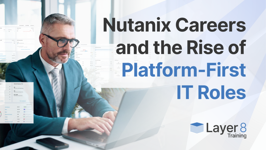 Nutanix Careers and the Rise of Platform-First IT Roles - Layer 8 Training